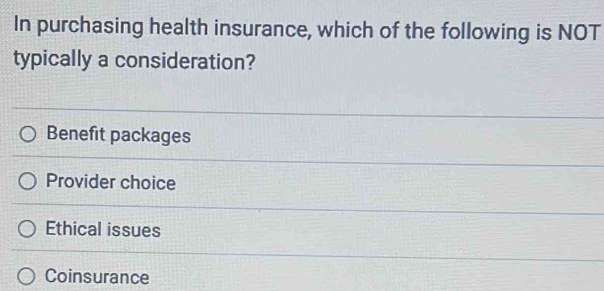 Solved: In purchasing health insurance, which of the following is NOT ...