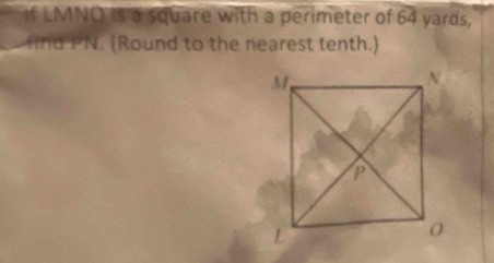 Solved: if LMNO is a square with a perimeter of 64 yards, fnd PN ...
