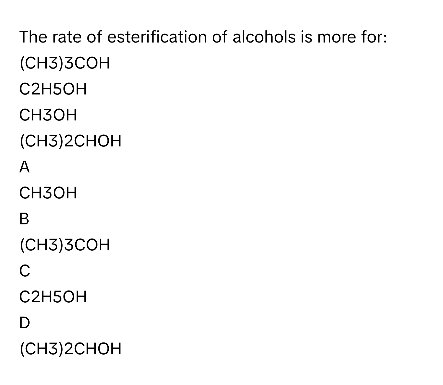 Solved: The rate of esterification of alcohols is more for: (CH3)3COH ...