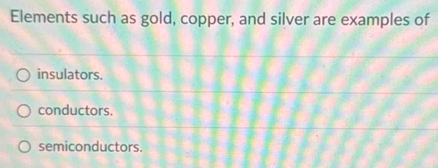 Solved: Elements such as gold, copper, and silver are examples of ...