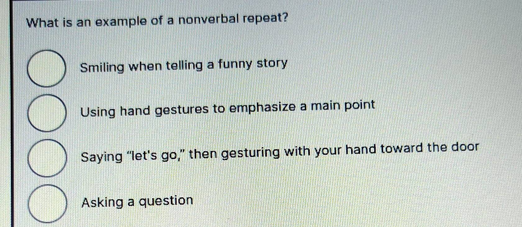 Solved: What is an example of a nonverbal repeat? Smiling when telling ...