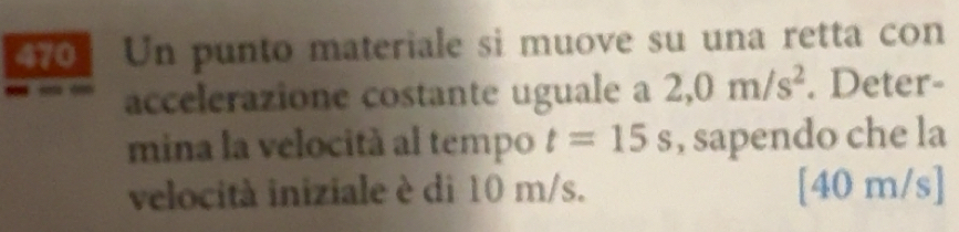 Risolto:470 Un punto materiale si muove su una retta con accelerazione ...