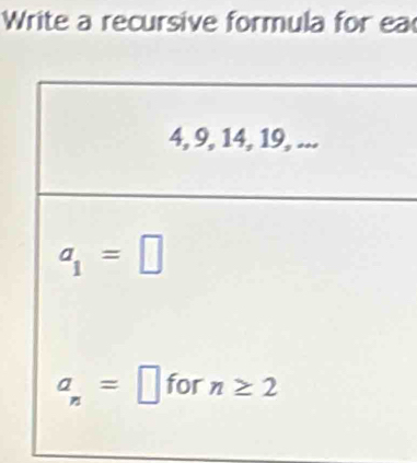 Solved: Write a recursive formula for ea 4, 9, 14, 19, ... a_1= a_n ...