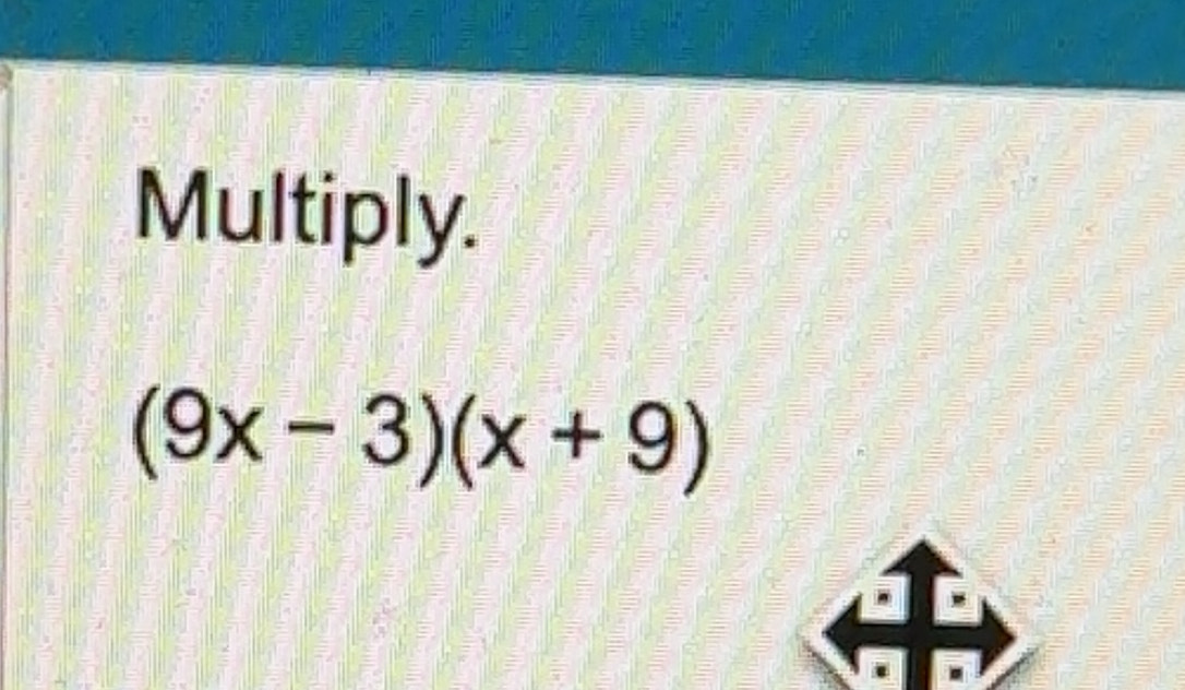 Solved: Multiply. (9x-3)(x+9) a [Math]