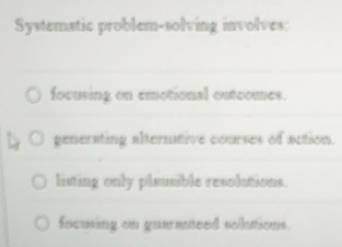 Solved: Systematic problem-solving involves: focusing on emotional ...