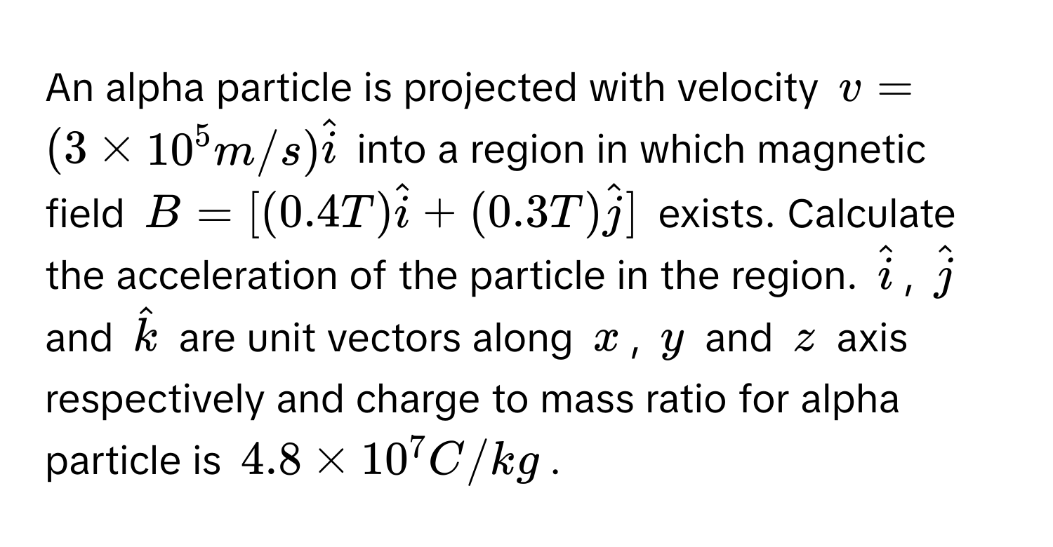 Solved: An alpha particle is projected with velocity $v = (3 * 10^(5 m ...