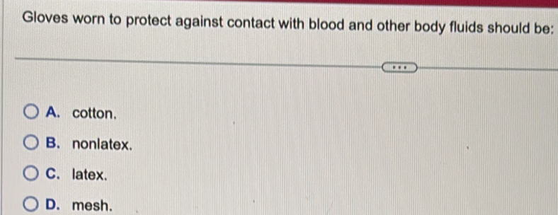 Solved: Gloves worn to protect against contact with blood and other ...