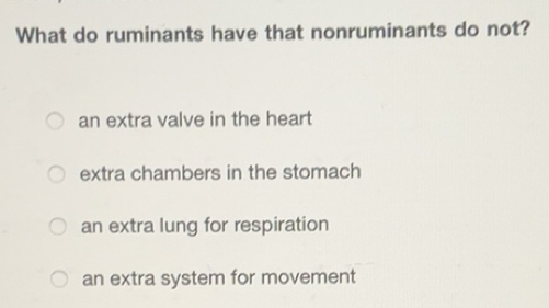 Solved: What do ruminants have that nonruminants do not? an extra valve ...