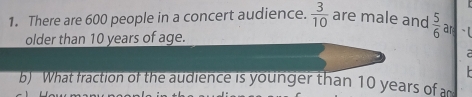 Solved: There are 600 people in a concert audience. 3/10 are male and 5 ...