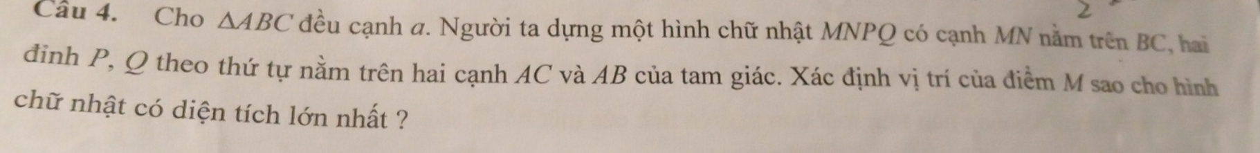 Giải quyết:Cho ABC đều cạnh a. Người ta dựng một hình chữ nhật MNPQ có cạnh MN nằm trên BC, hai đỉ