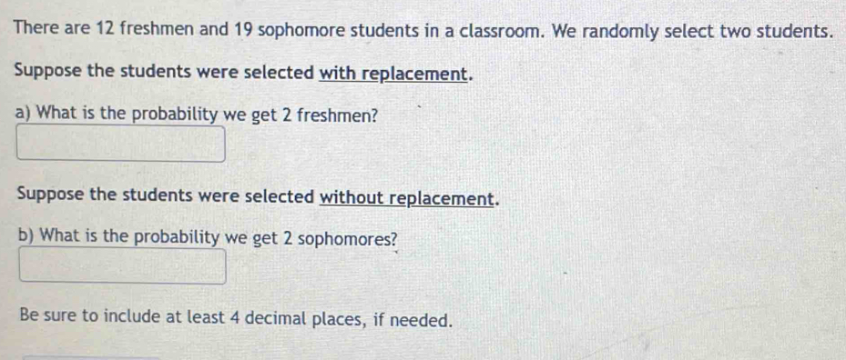 Solved: There are 12 freshmen and 19 sophomore students in a classroom ...
