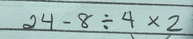 Solved: 24-8/ 4* 2 [Math]