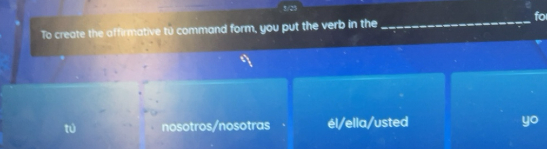 Gelöst:fo To create the affirmative to command form, you put the verb ...