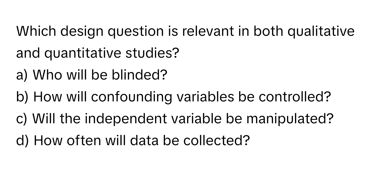Solved: Which design question is relevant in both qualitative and ...