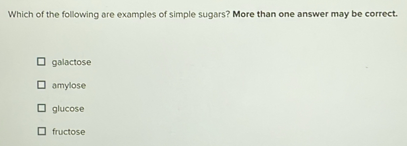 Solved: Which of the following are examples of simple sugars? More than ...