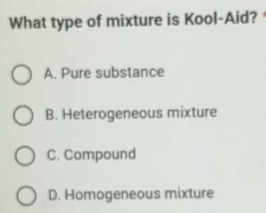 Solved: What type of mixture is Kool-Aid? A. Pure substance B ...