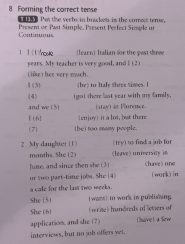 Risolto:Forming the correct tense 3 Put the verbs in brackets in the ...
