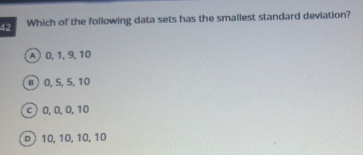 Solved: Which of the following data sets has the smallest standard deviation? A) 0, 1, 9, 10 в ...