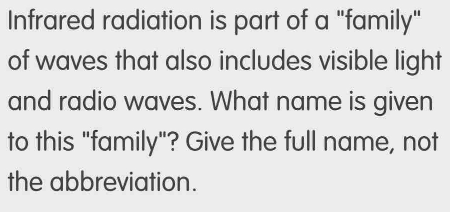 Solved: Infrared radiation is part of a "family" of waves that also ...