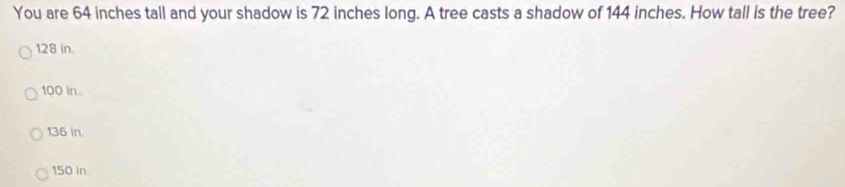 Solved: You are 64 inches tall and your shadow is 72 inches long. A ...