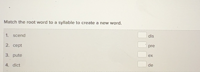 Solved: Match the root word to a syllable to create a new word. 1 ...