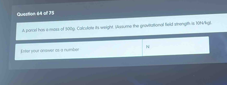 Solved: A parcel has a mass of 500g. Calculate its weight. (Assume the ...