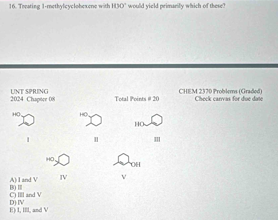 Solved: Treating 1-methylcyclohexene with H3O^+ would yield primarily which of these? UNT SPRING ...