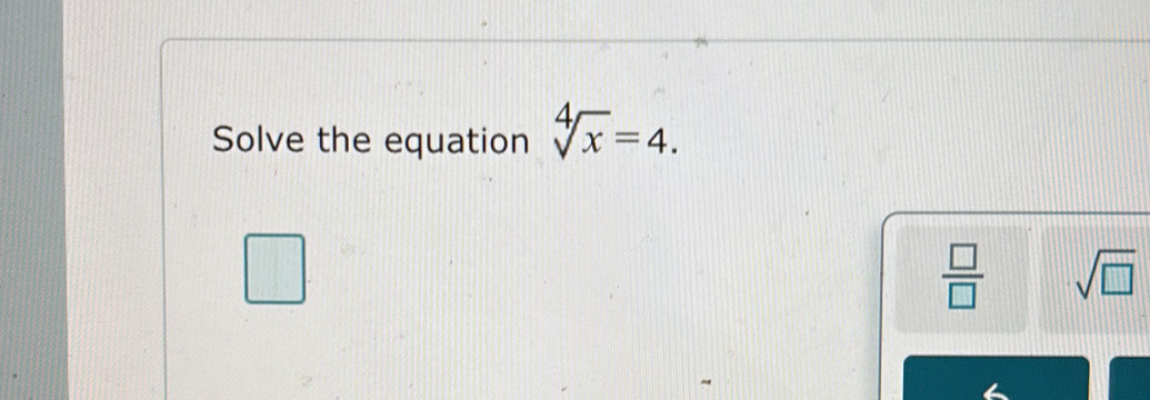 Solved: Solve the equation sqrt[4](x)=4. / sqrt( ) [Math]