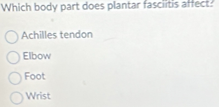 Solved: Which body part does plantar fasciitis affect? Achilles tendon ...