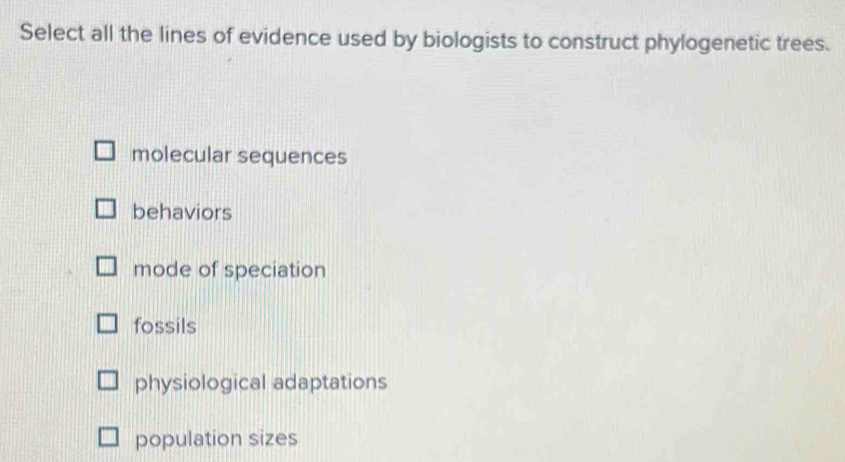 Solved: Select all the lines of evidence used by biologists to ...