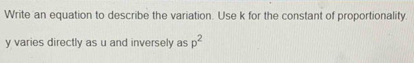 Solved: Write an equation to describe the variation. Use k for the ...
