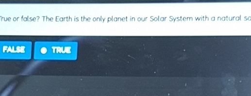 Solved: True or false? The Earth is the only planet in our Solar System ...