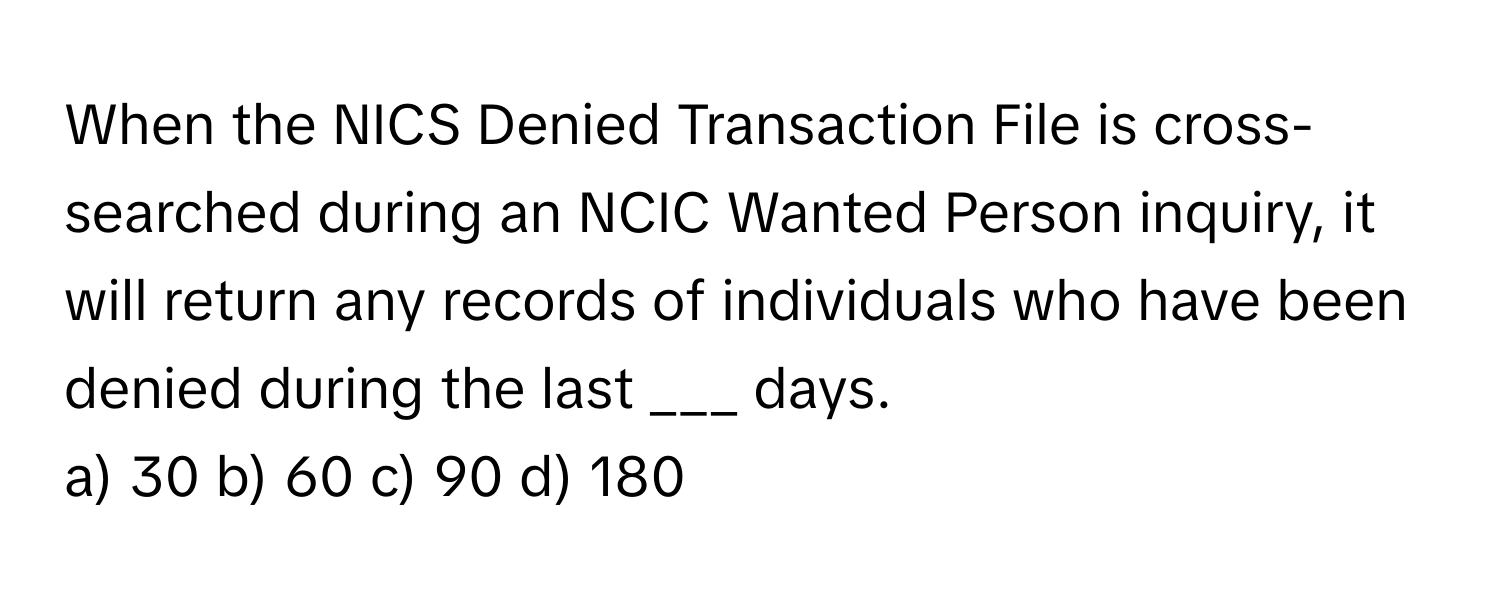 Solved: When the NICS Denied Transaction File is cross-searched during ...