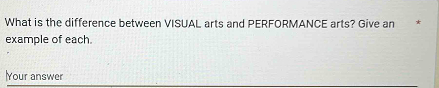 Solved: What is the difference between VISUAL arts and PERFORMANCE arts ...