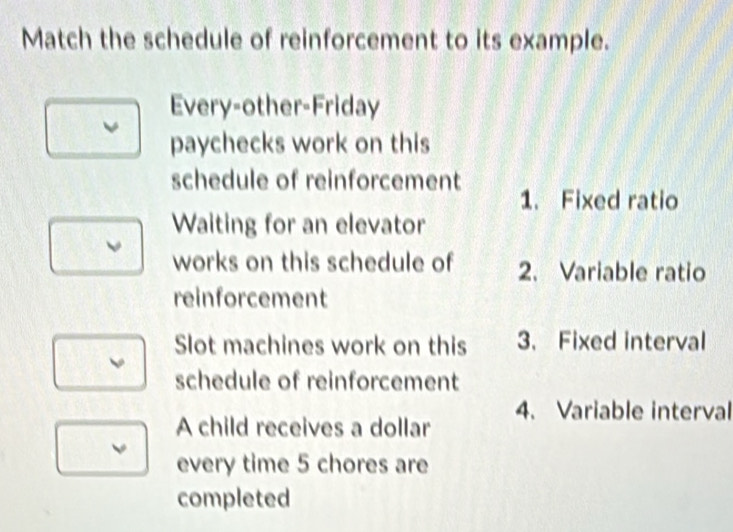 Solved: Match the schedule of reinforcement to its example. Every-other ...