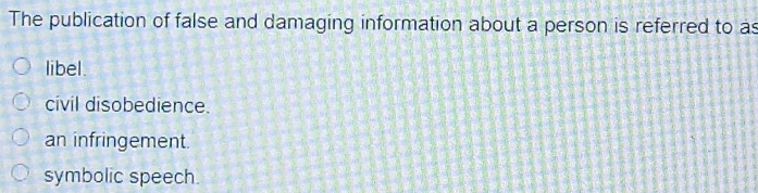 Solved: libel. civil disobedience. an infringement. symbolic speech ...