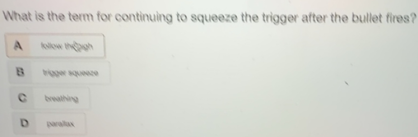 Solved: What is the term for continuing to squeeze the trigger after ...
