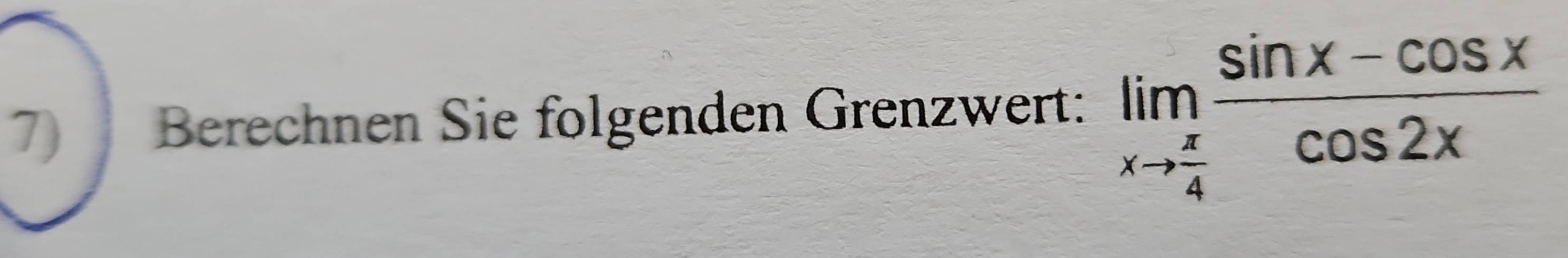Gelöst:Berechnen Sie folgenden Grenzwert: limlimits _xto π /4 (sin x ...