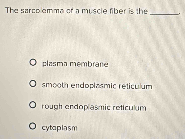 Solved: The sarcolemma of a muscle fiber is the_ . plasma membrane ...