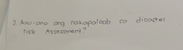 Solved: Ano- ano ang nakopaloob so dicaster risk Assesment? [Others]
