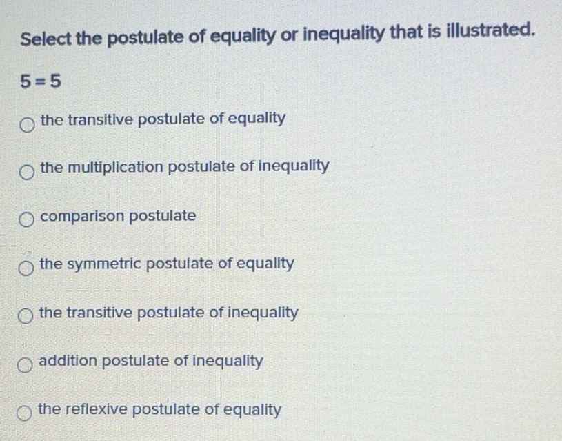 Solved: Select the postulate of equality or inequality that is ...