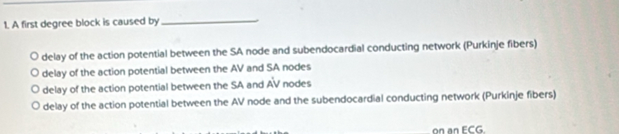 Solved: A first degree block is caused by_ delay of the action ...