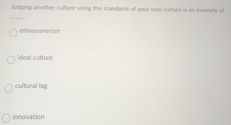 Solved: Judging another culture using the standards of your own culture ...