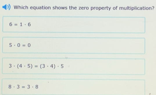 Solved: Which equation shows the zero property of multiplication? 6=1 ...