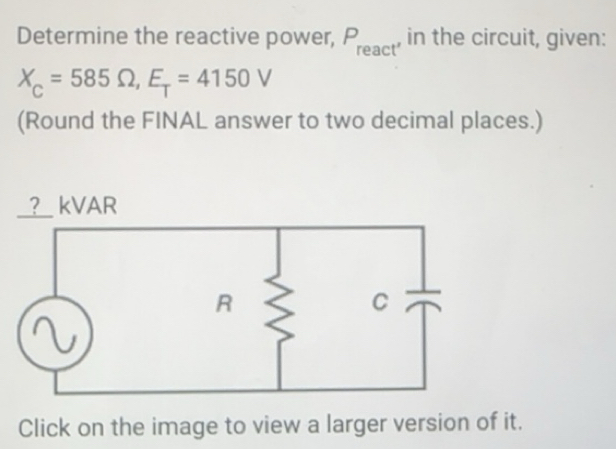 Solved: Determine the reactive power, P_react' in the circuit, given: X ...