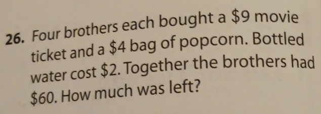 Solved: Four brothers each bought a $9 movie ticket and a $4 bag of ...