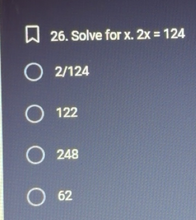 Solved: Solve for x. 2x=124 2/124 122 248 62 [Math]