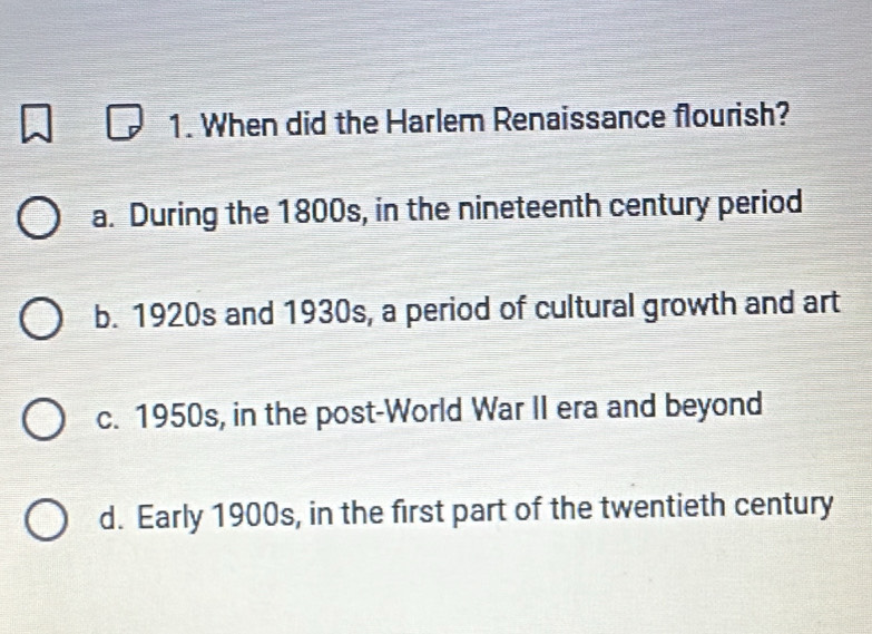 Solved: When did the Harlem Renaissance flourish? a. During the 1800s ...