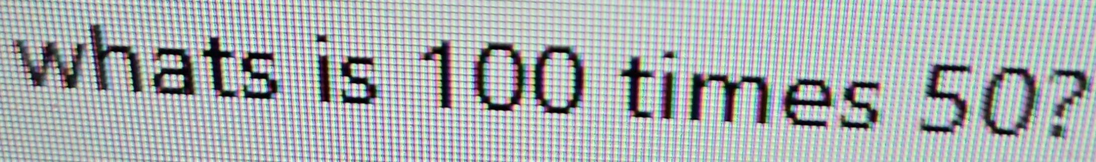 Solved: whats is 100 times 50? [Math]