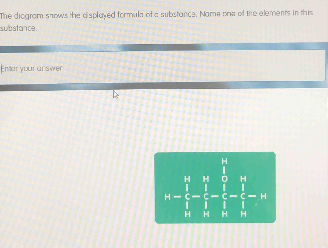 Solved: The diagram shows the displayed formula of a substance. Name ...